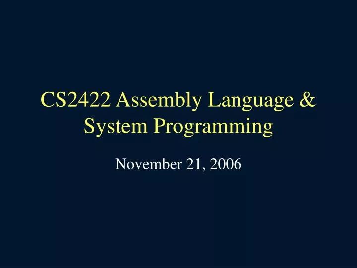 PPT - CS2422 Assembly Language & System Programming PowerPoint Presentation - ID:4775675