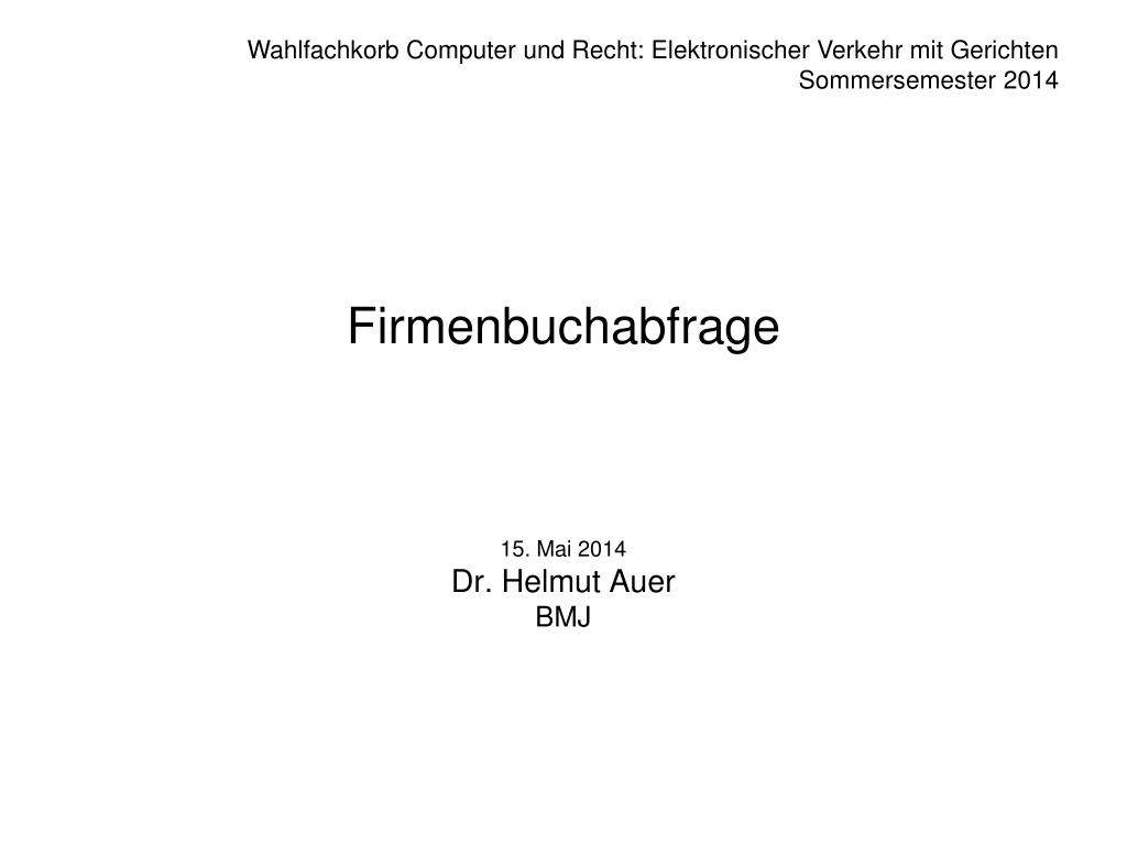 PPT - Firmenbuchabfrage 15. Mai 2014 Dr. Helmut Auer BMJ PowerPoint ...