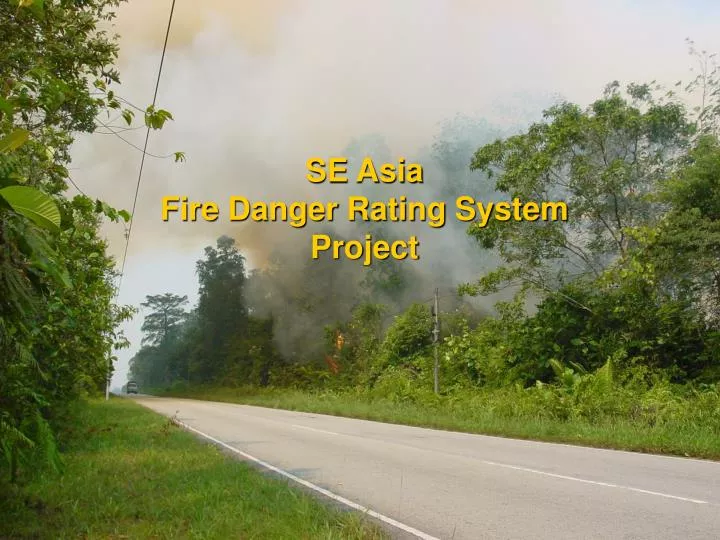 PPT - SE Asia Fire Danger Rating System Project PowerPoint Presentation ...