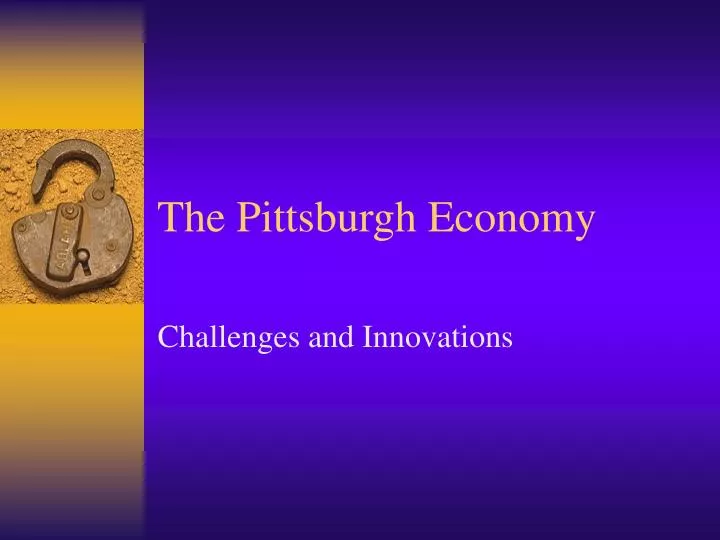 PPT - The Pittsburgh Economy PowerPoint Presentation, free download ...