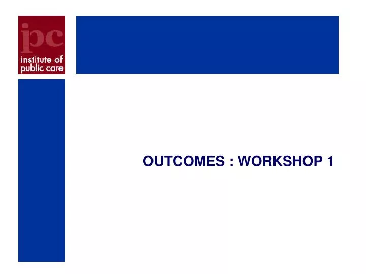 PPT - OUTCOMES : WORKSHOP 1 PowerPoint Presentation, free download - ID ...