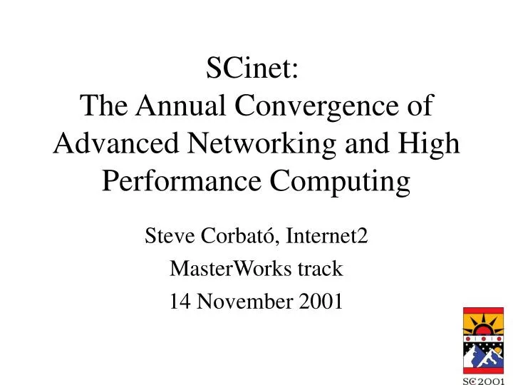 PPT - SCinet: The Annual Convergence of Advanced Networking and High Performance Computing ...