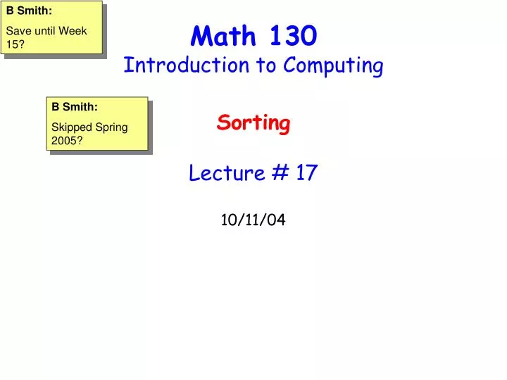 Ppt Math 130 Introduction To Computing Sorting Lecture 17 101104 Powerpoint Presentation