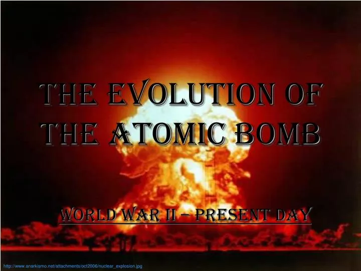 PPT - The Evolution of the Atomic Bomb PowerPoint Presentation, free ...