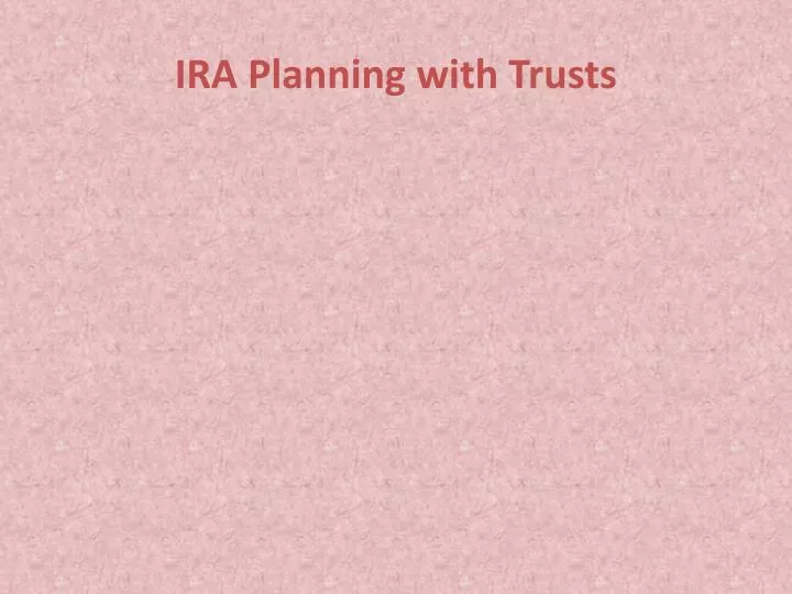 PPT - IRA Planning with Trusts PowerPoint Presentation, free download ...