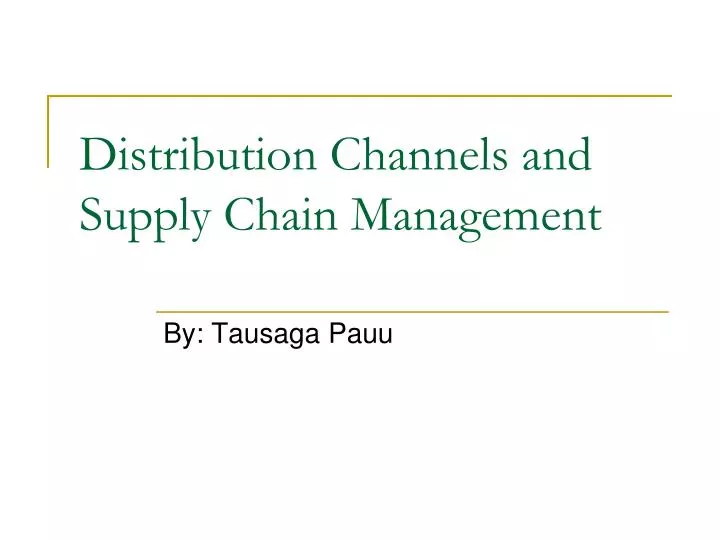 PPT - Distribution Channels and Supply Chain Management PowerPoint ...