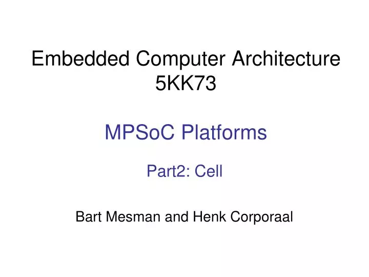 PPT - Embedded Computer Architecture 5KK73 MPSoC Platforms PowerPoint ...