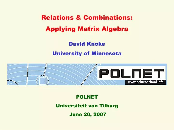 PPT - Relations & Combinations: Applying Matrix Algebra David Knoke ...