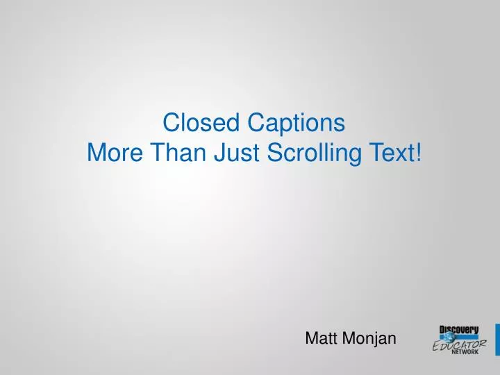 PPT - Closed Captions More Than Just Scrolling Text! PowerPoint ...
