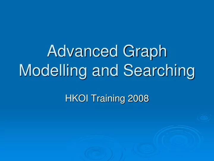 PPT - Advanced Graph Modelling and Searching PowerPoint Presentation ...