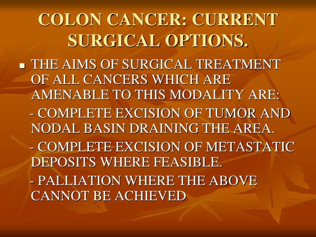 PPT - COLON CANCER: CURRENT SURGICAL MANAGEMENT OPTIONS. PowerPoint ...