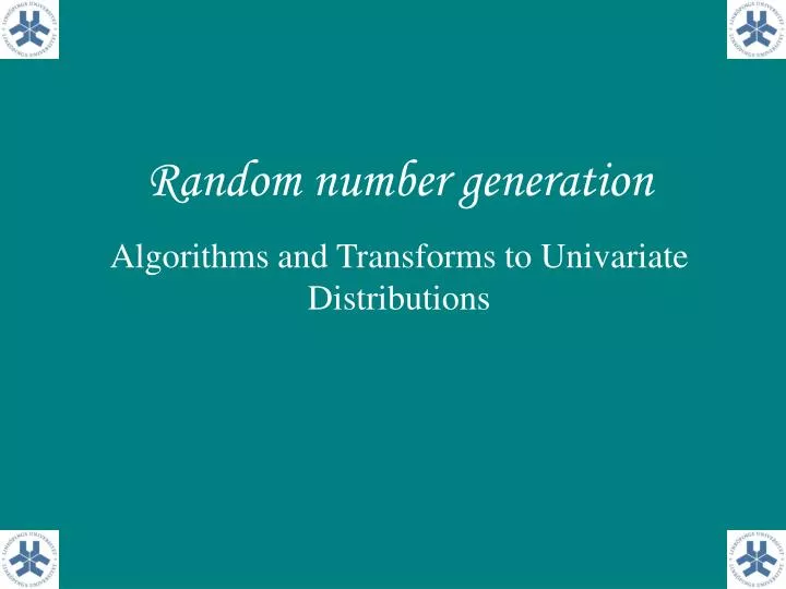 PPT - Random number generation Algorithms and Transforms to Univariate ...