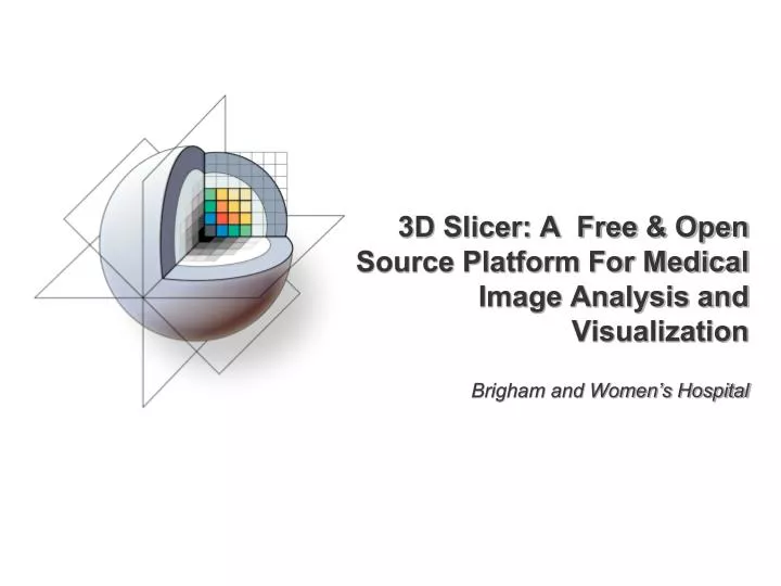 PPT - 3D Slicer: A Free & Open Source Platform For Medical Image ...