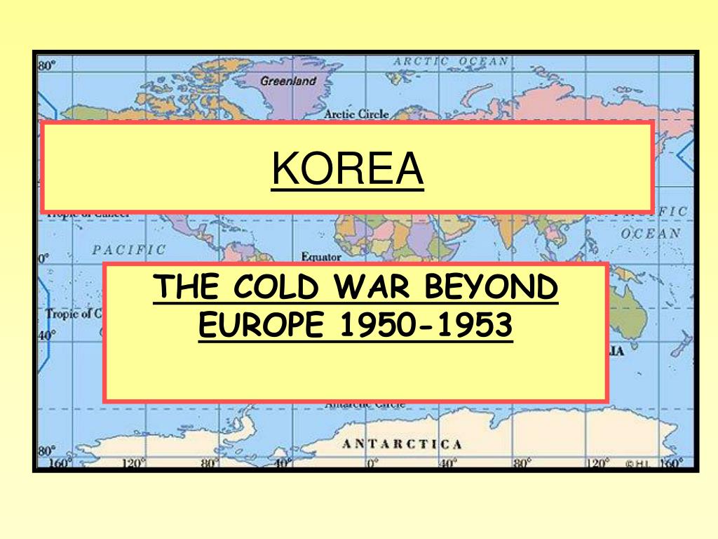 PPT - THE COLD WAR BEYOND EUROPE 1950-1953 PowerPoint Presentation ...