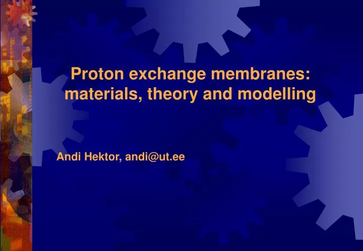 PPT - Proton exchange membranes: materials, theory and modelling ...
