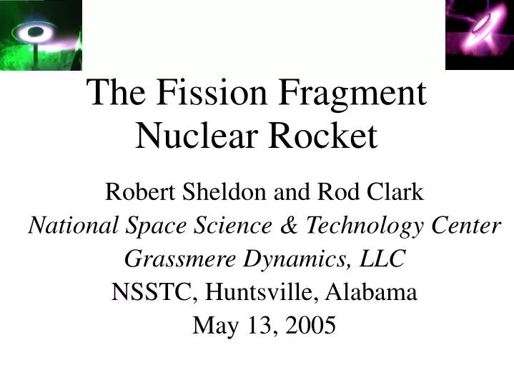 PPT - The Fission Fragment Nuclear Rocket PowerPoint Presentation, free ...