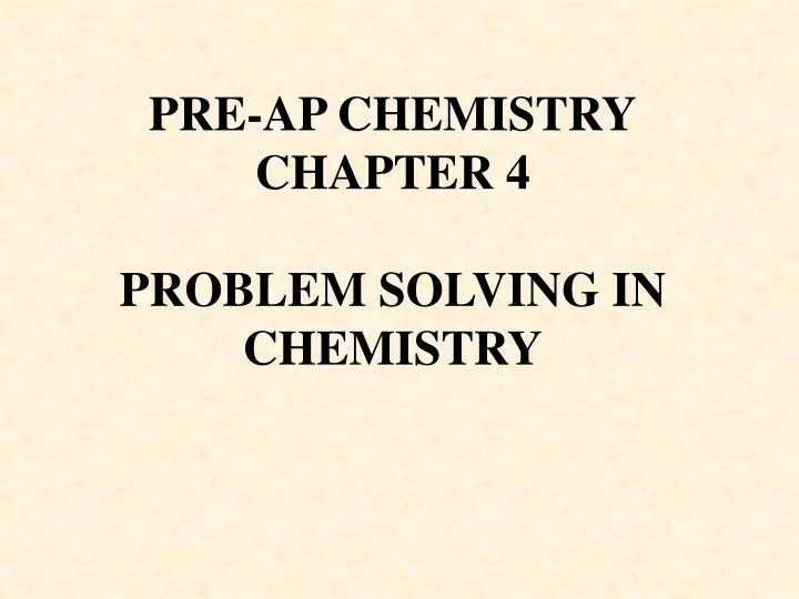 PPT - PRE-AP CHEMISTRY CHAPTER 4 PROBLEM SOLVING IN CHEMISTRY ...