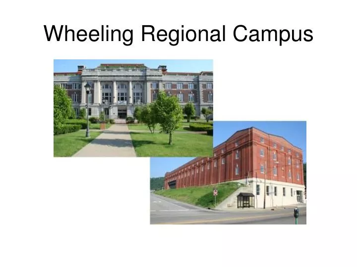 PPT - Wheeling Regional Campus PowerPoint Presentation, free download ...