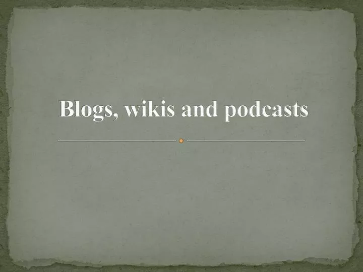 PPT - Blogs, wikis and podcasts PowerPoint Presentation, free download ...