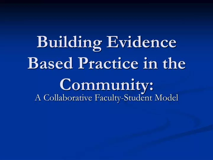 PPT - Building Evidence Based Practice in the Community: PowerPoint ...