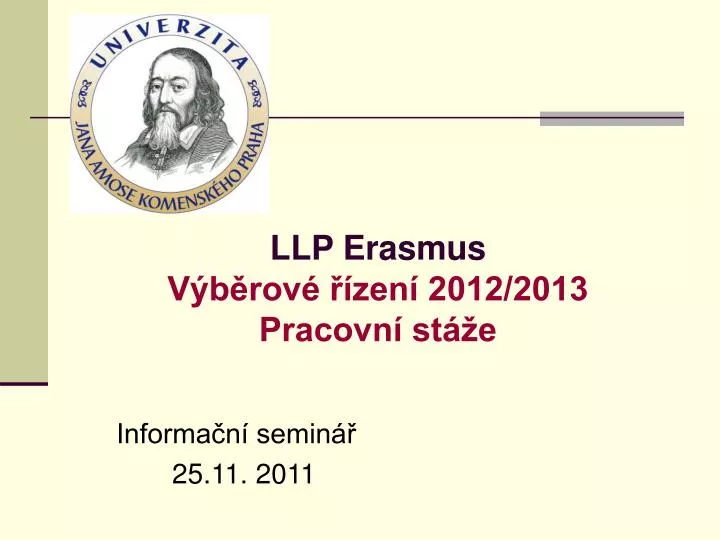 PPT - LLP Erasmus Výběrové řízení 2012/2013 Pracovní stáže PowerPoint Presentation - ID:4809472