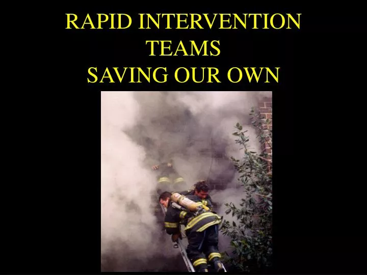 PPT - RAPID INTERVENTION TEAMS SAVING OUR OWN PowerPoint Presentation ...