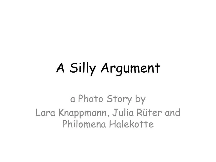 PPT - A Silly Argument PowerPoint Presentation, free download - ID:4813746