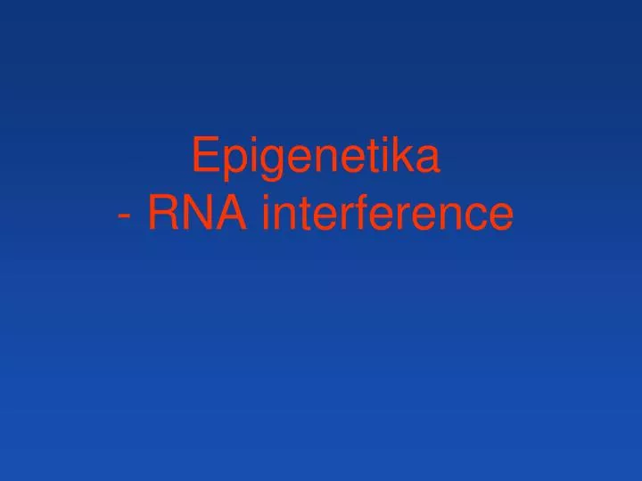 PPT - Epigenetika - RNA interference PowerPoint Presentation, free ...