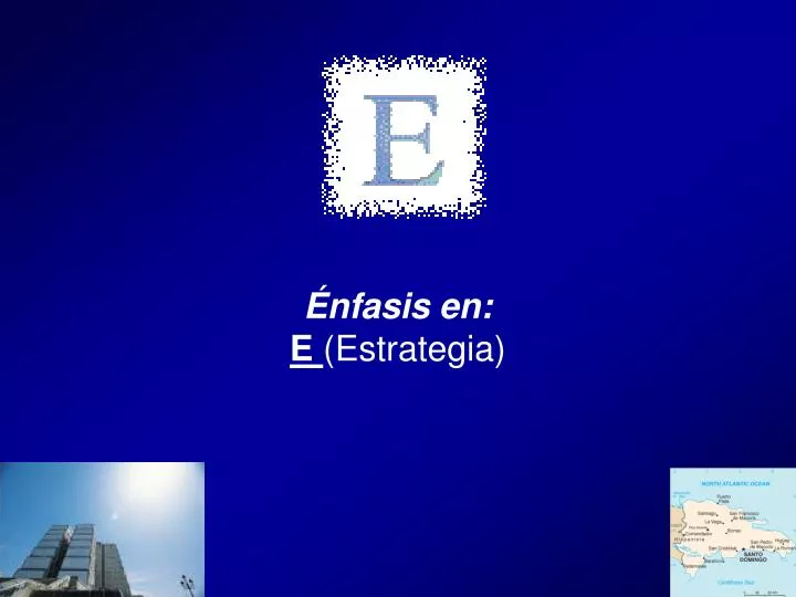 PPT - Énfasis en: E ( Estrategia ) PowerPoint Presentation, free ...