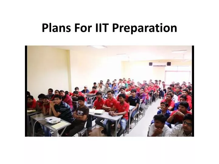 PPT - Plans For IIT Preparation PowerPoint Presentation, free download ...