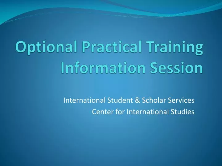 PPT - Optional Practical Training Information Session PowerPoint ...
