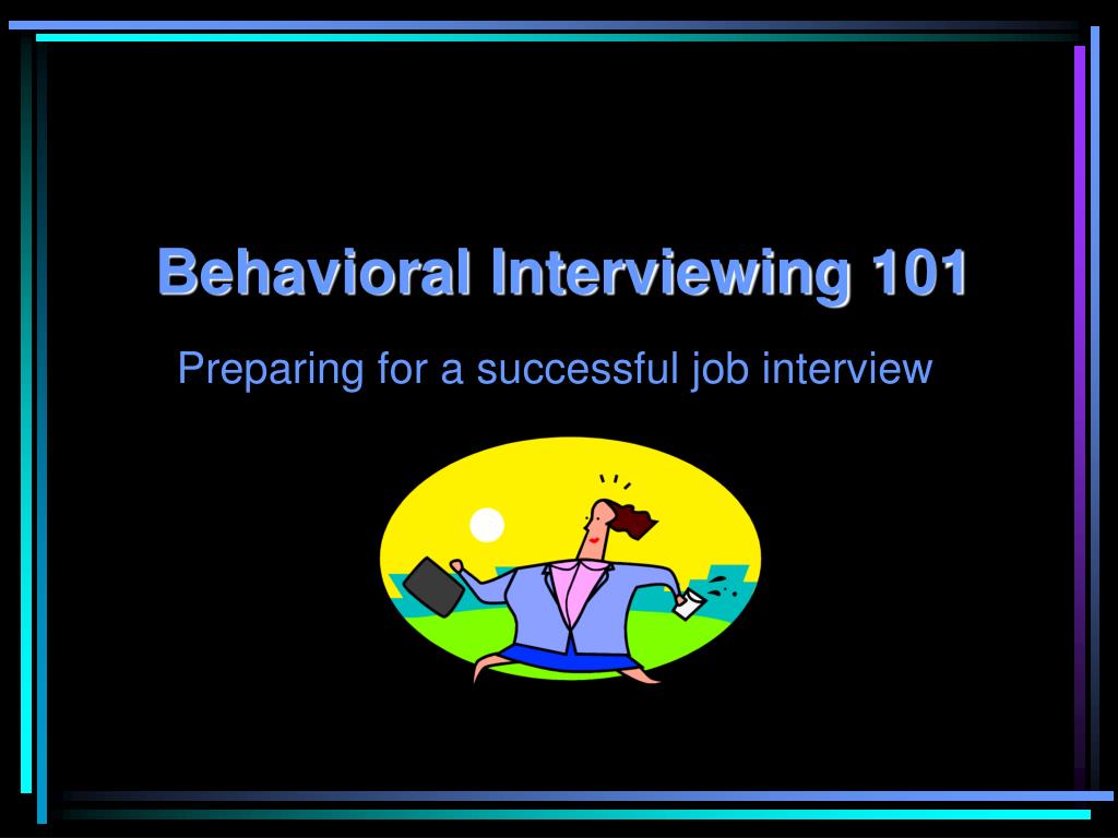PPT - Behavioral Interviewing 101 PowerPoint Presentation, free ... PPT - Behavioral Interviewing 101 PowerPoint Presentation, free ...