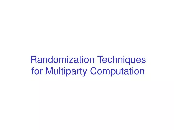 PPT - Randomization Techniques for Multiparty Computation PowerPoint ... PPT - Randomization Techniques for Multiparty Computation PowerPoint ...