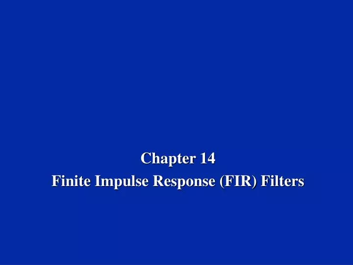 PPT - Chapter 14 Finite Impulse Response (FIR) Filters PowerPoint ... PPT - Chapter 14 Finite Impulse Response (FIR) Filters PowerPoint ...
