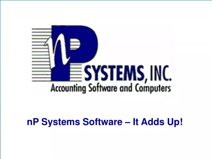 PPT - nP Systems Software – It Adds Up! PowerPoint Presentation, free ...