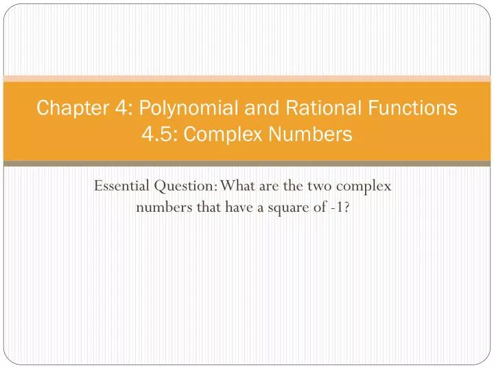 PPT - Chapter 4: Polynomial and Rational Functions 4.5: Complex Numbers ...