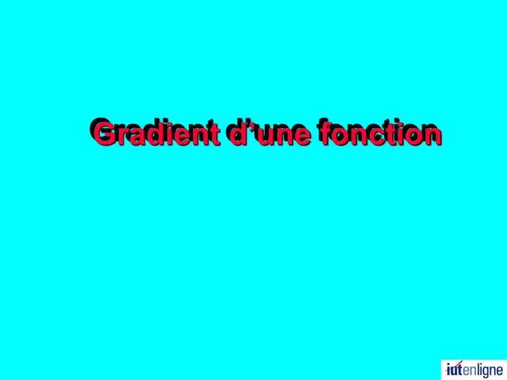 PPT - Gradient d’une fonction PowerPoint Presentation, free download ...