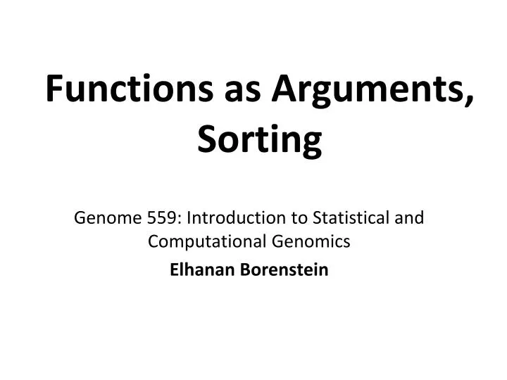 PPT - Functions as Arguments , Sorting PowerPoint Presentation, free download - ID:4822976
