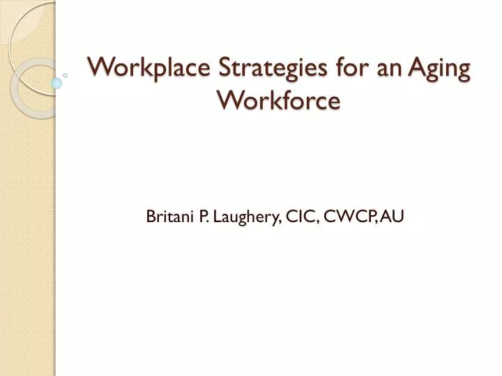 PPT - Workplace Strategies for an Aging Workforce PowerPoint Presentation - ID:4825429