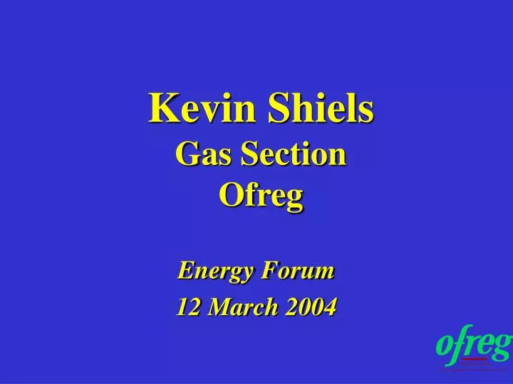 PPT - Kevin Shiels Gas Section Ofreg PowerPoint Presentation, free ...