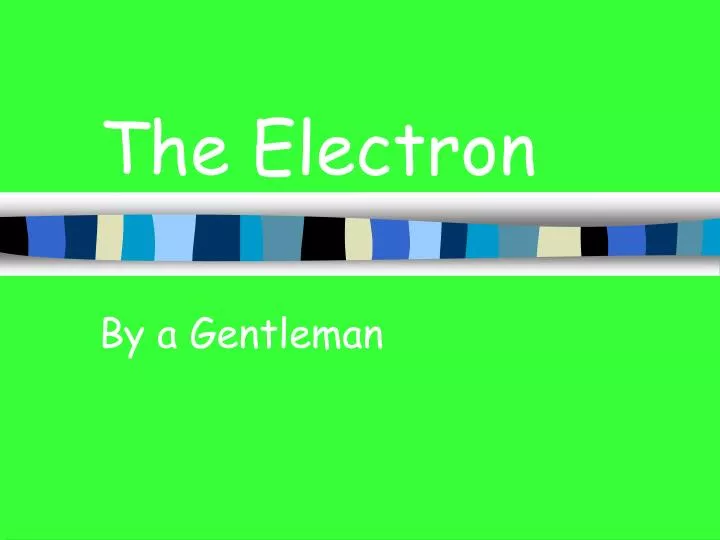 PPT - The Electron PowerPoint Presentation, free download - ID:4829120