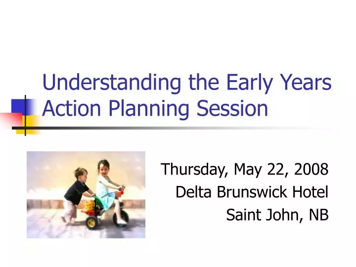 PPT - Understanding the Early Years Action Planning Session PowerPoint ...