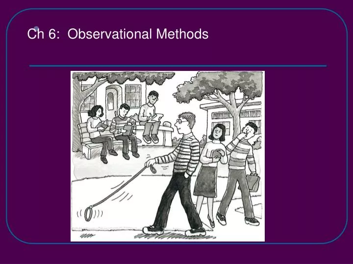 PPT - Ch 6 : Observational Methods PowerPoint Presentation, free ...