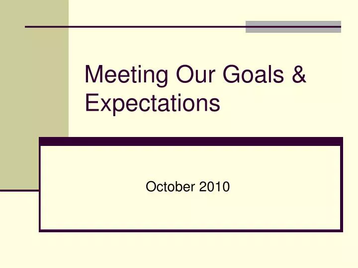PPT - Meeting Our Goals & Expectations PowerPoint Presentation, free ...