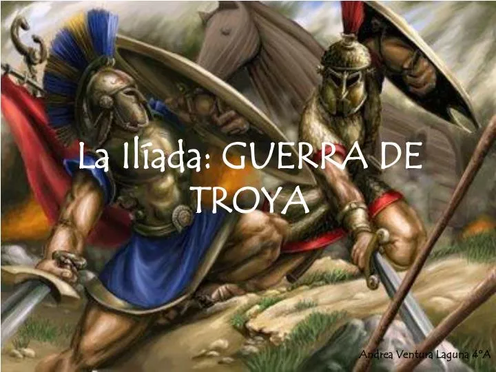 PPT - La Ilíada: GUERRA DE TROYA PowerPoint Presentation, free download ...