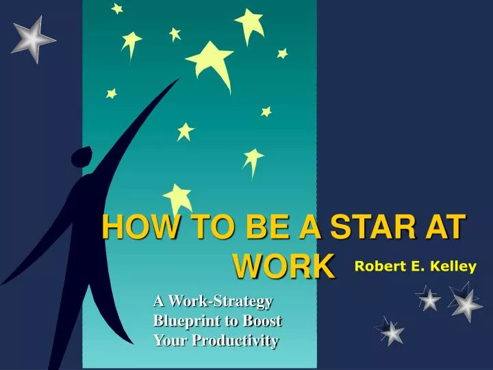 PPT - HOW TO BE A STAR AT WORK PowerPoint Presentation, free download ...