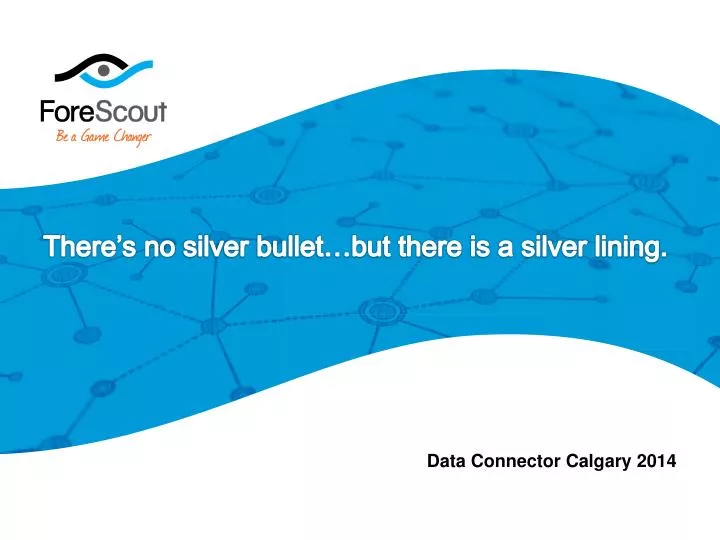 PPT - There’s no silver bullet…but there is a silver lining. PowerPoint ...