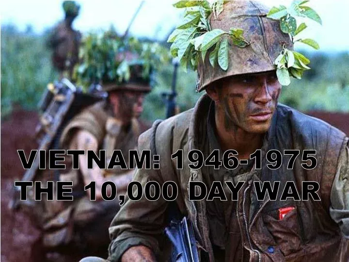 PPT - VIETNAM: 1946-1975 THE 10,000 DAY WAR PowerPoint Presentation ...