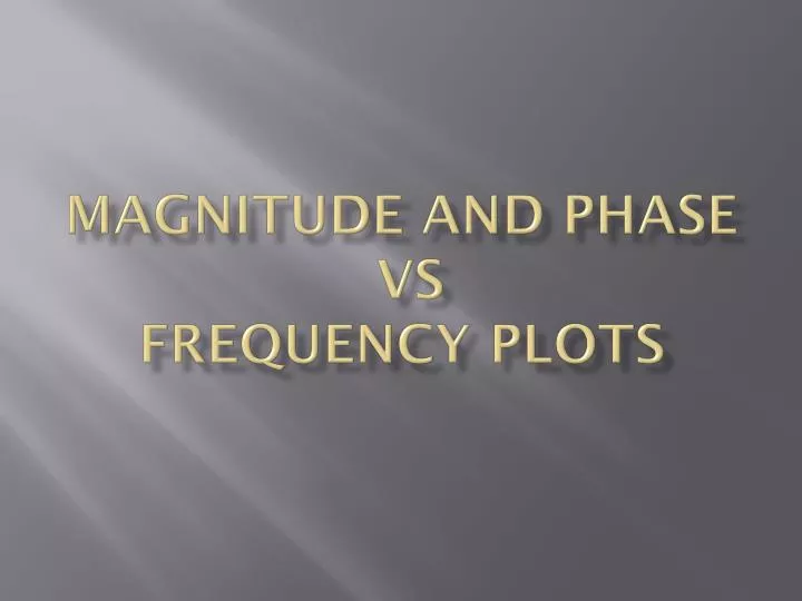 PPT - Magnitude and Phase vs Frequency Plots PowerPoint Presentation ...