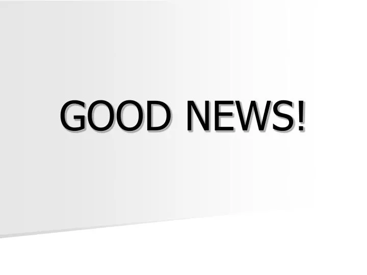 PPT - GOOD NEWS! PowerPoint Presentation, free download - ID:4836273